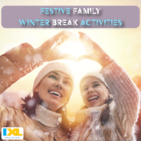 Festive Family Activities for an Enlightening Winter Break - IXL ...