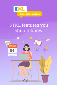 5 cool and useful IXL features you may not know about - IXL Official Blog