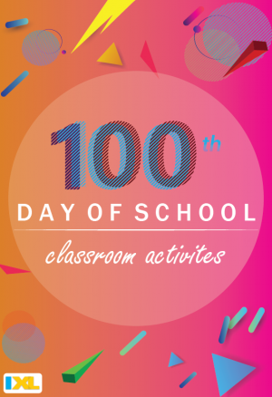 15 ways to celebrate the 100th day of school - IXL Official Blog