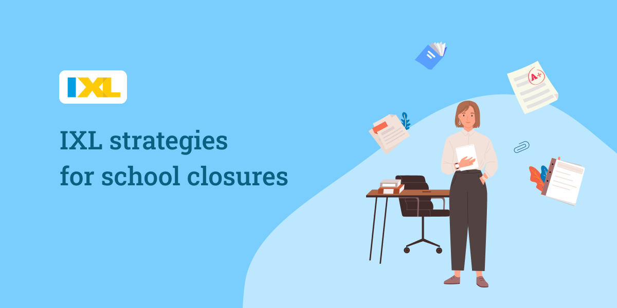 IXL strategies for school closures - IXL Official Blog