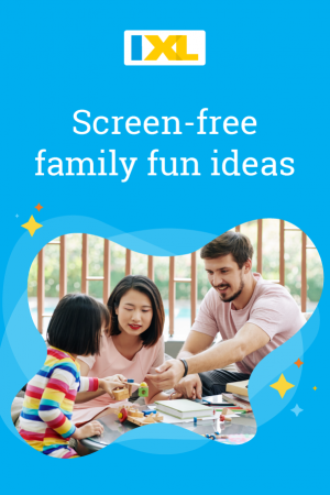 Family fun—without the screens! - IXL Official Blog