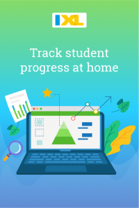Track your students’ at-home progress - IXL Official Blog