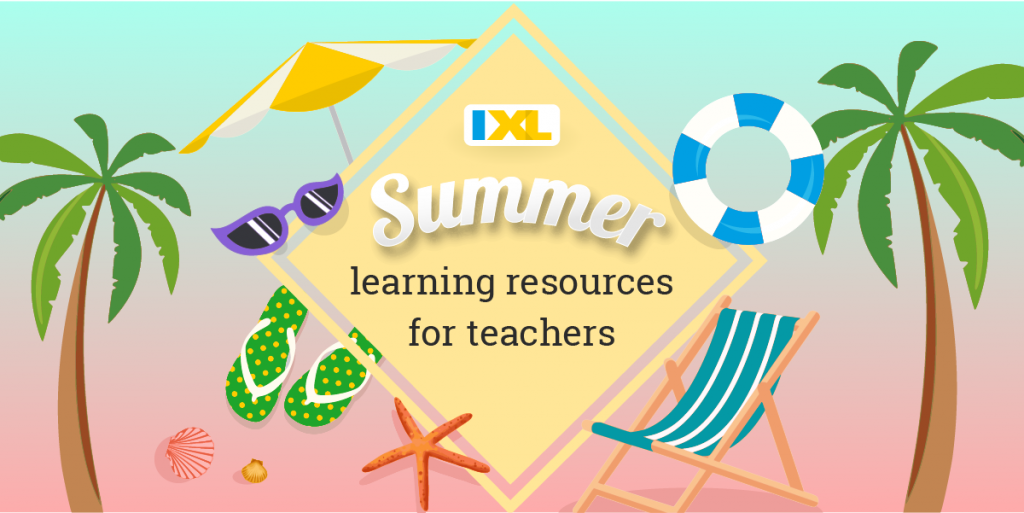 3 ways to help students keep learning this summer - IXL Official Blog