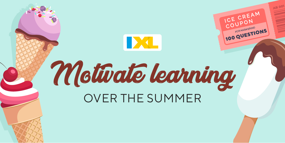 Motivate learning over the summer - IXL Official Blog