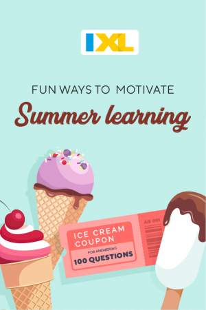 Motivate learning over the summer - IXL Official Blog