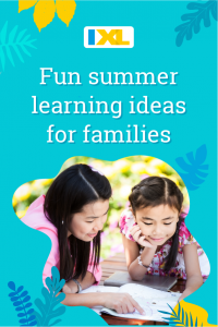 Fun summer learning ideas for families - IXL Official Blog