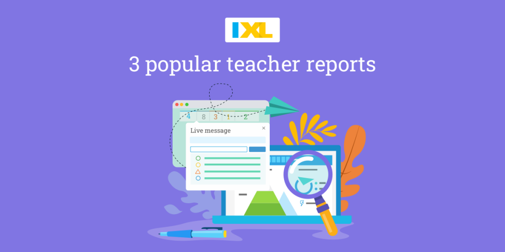 3 popular teacher reports on IXL - IXL Official Blog