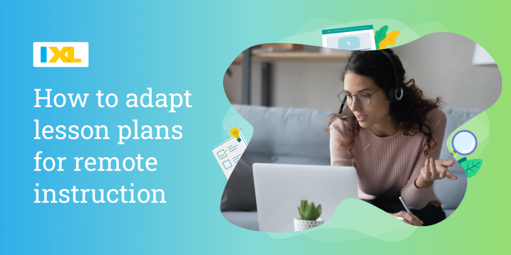 How to adapt lesson plans for remote instruction - IXL Official Blog