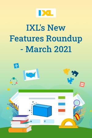 What’s new on IXL - March 2021 - IXL Official Blog