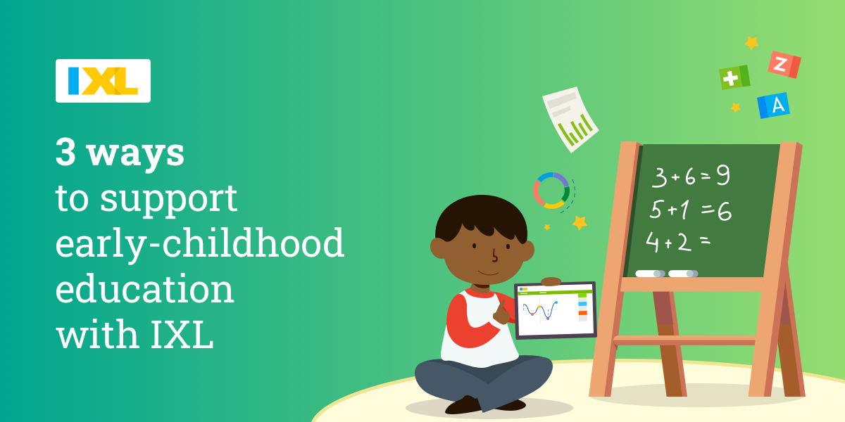 3 ways to support early childhood education with IXL - IXL Official Blog