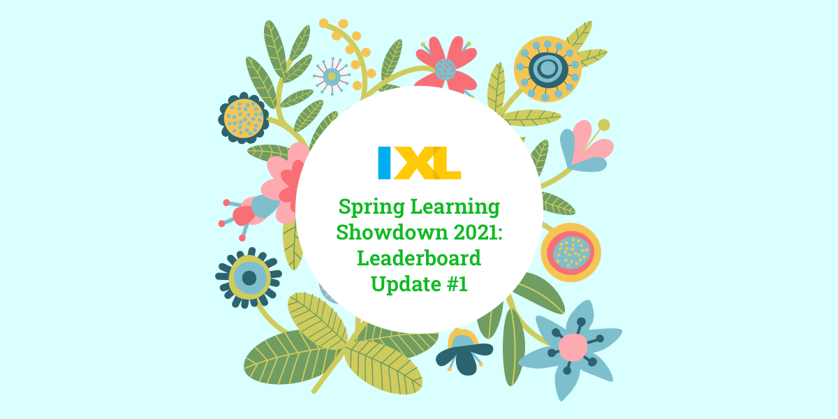 IXL Spring Learning Showdown 2021: Leaderboard Update #1 - IXL Official ...