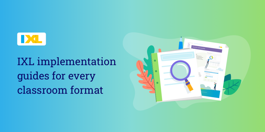 IXL implementation guides for every classroom format - IXL Official Blog