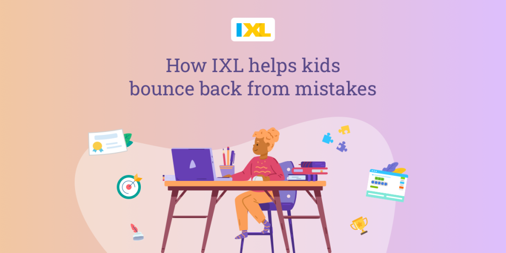 How IXL helps kids bounce back from mistakes - IXL Official Blog