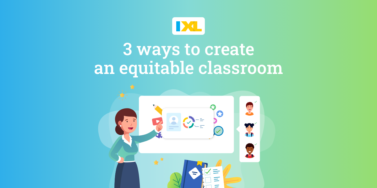 3 ways to create an equitable classroom with IXL - IXL Official Blog