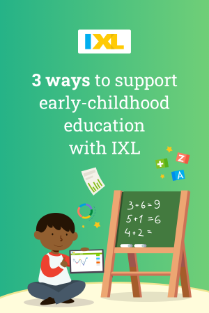 3 ways to support early childhood education with IXL - IXL Official Blog