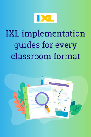 IXL implementation guides for every classroom format - IXL Official Blog