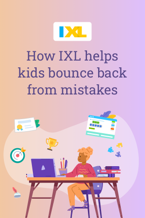 How IXL helps kids bounce back from mistakes - IXL Official Blog