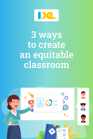 3 ways to create an equitable classroom with IXL - IXL Official Blog