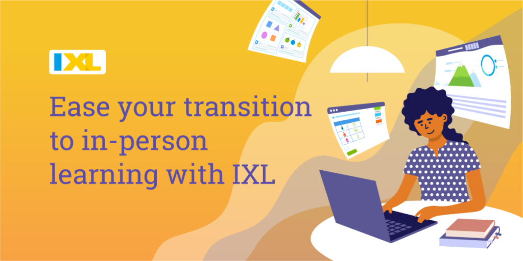 How IXL eases the transition to in-person learning - IXL Official Blog
