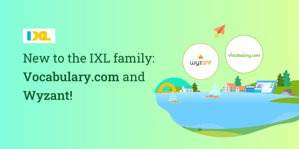 New to the IXL family: Vocabulary.com and Wyzant! - IXL Official Blog