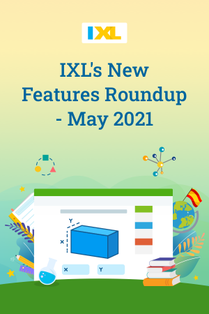 What’s new on IXL - May 2021 - IXL Official Blog