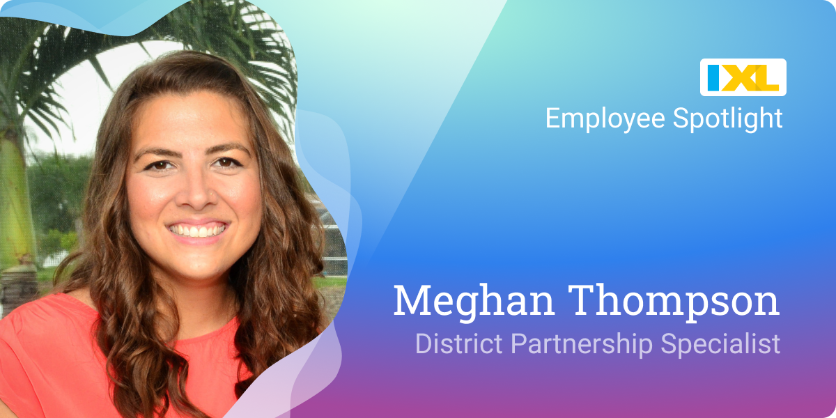 IXL Employee Spotlight: Meghan Thompson - IXL Official Blog
