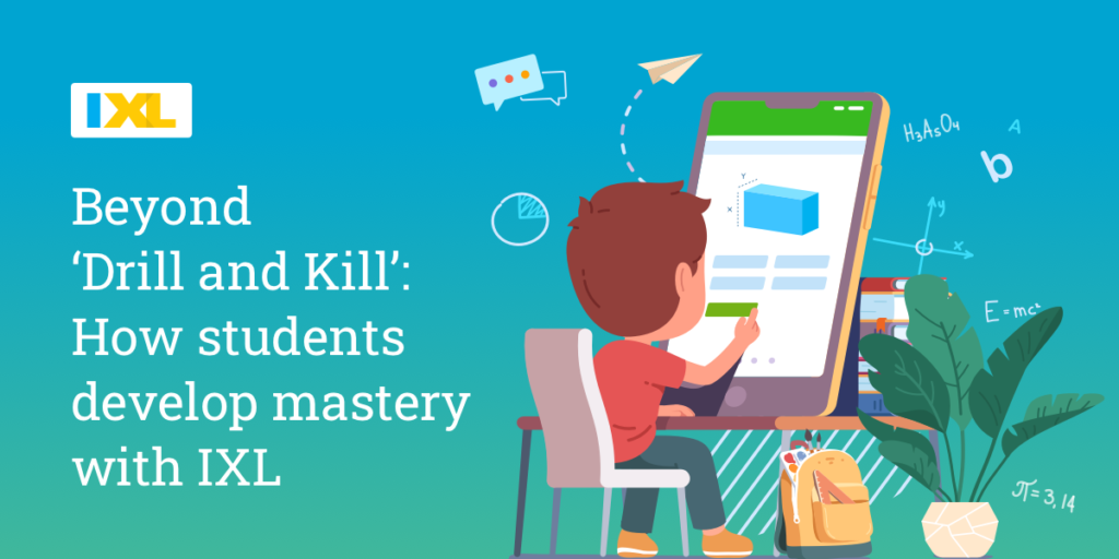 Beyond ‘Drill and Kill’: How students develop mastery with IXL - IXL ...