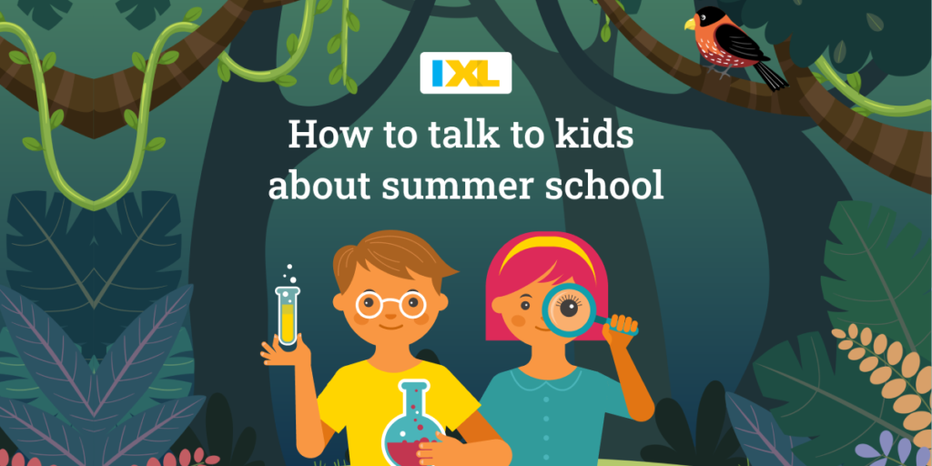How to talk to kids about summer school - IXL Official Blog