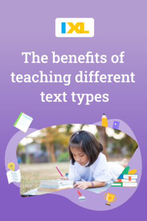 The benefits of teaching different text types - IXL Official Blog