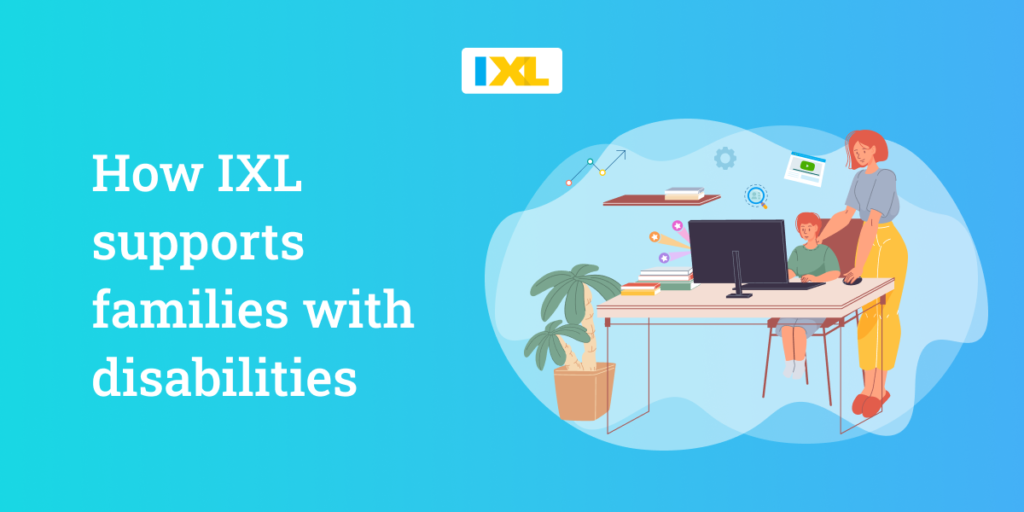 How IXL supports families with disabilities - IXL Official Blog