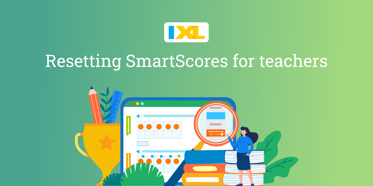 Resetting SmartScores for teachers - IXL Official Blog