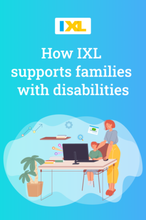 How IXL supports families with disabilities - IXL Official Blog