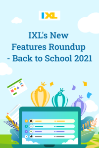 What’s new on IXL – Back to school 2021 - IXL Official Blog