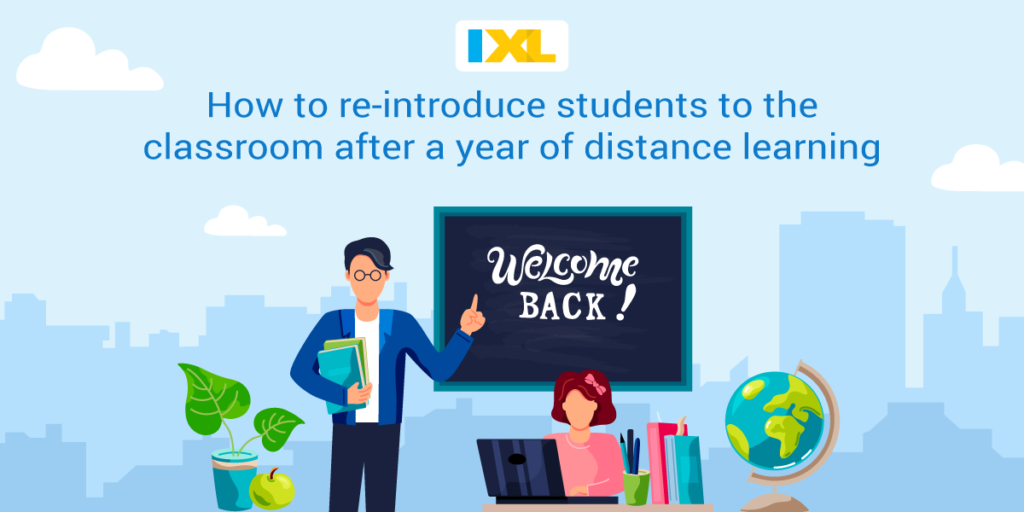 How to re-introduce students to the classroom after a year of distance ...
