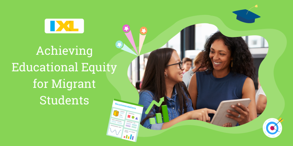Achieving Educational Equity for Migrant Students - IXL Official Blog