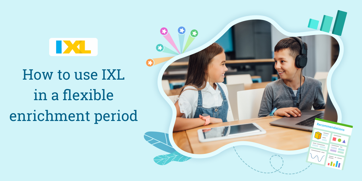 How to use IXL in a flexible enrichment period - IXL Official Blog