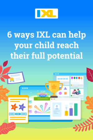 6 ways IXL can help your child reach their full potential - IXL ...