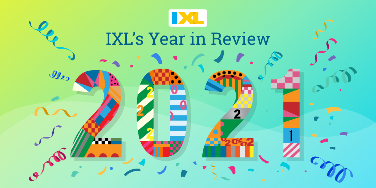 IXL’s Year in Review: 2021 - IXL Official Blog