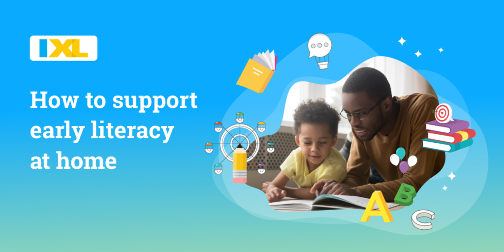 How to support early literacy at home - IXL Official Blog
