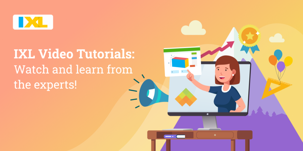 IXL Video Tutorials: Watch and learn from experts! - IXL Official Blog