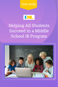 Helping All Students Succeed in a Middle School IB Program - IXL ...