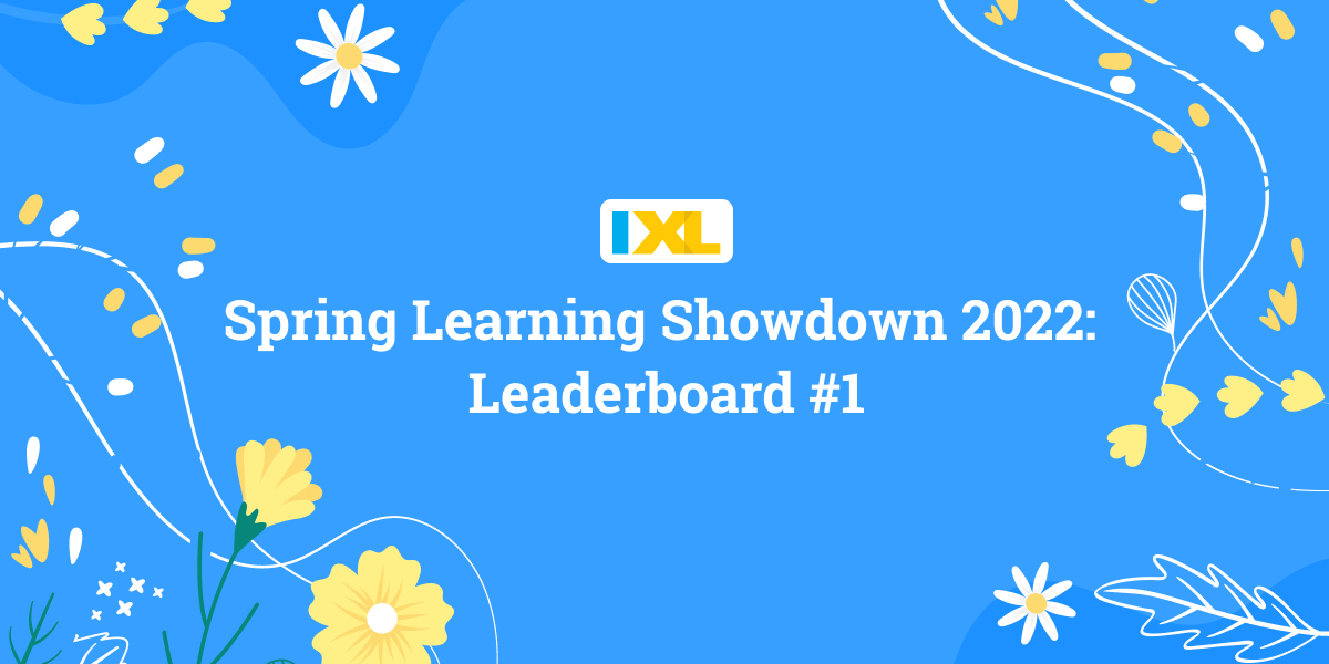 IXL Spring Learning Showdown 2022: Leaderboard #1 - IXL Official Blog