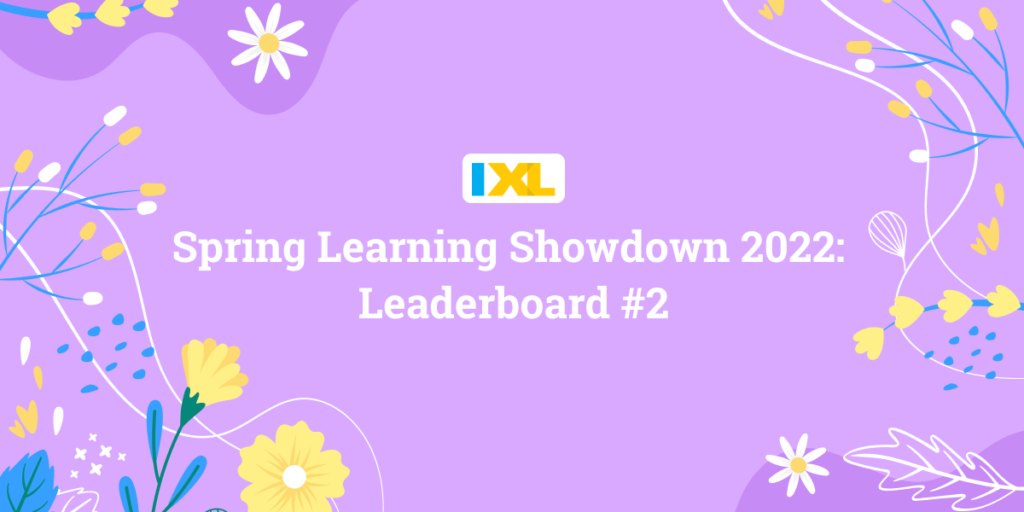 IXL Spring Learning Showdown 2022: Leaderboard #2 - IXL Official Blog
