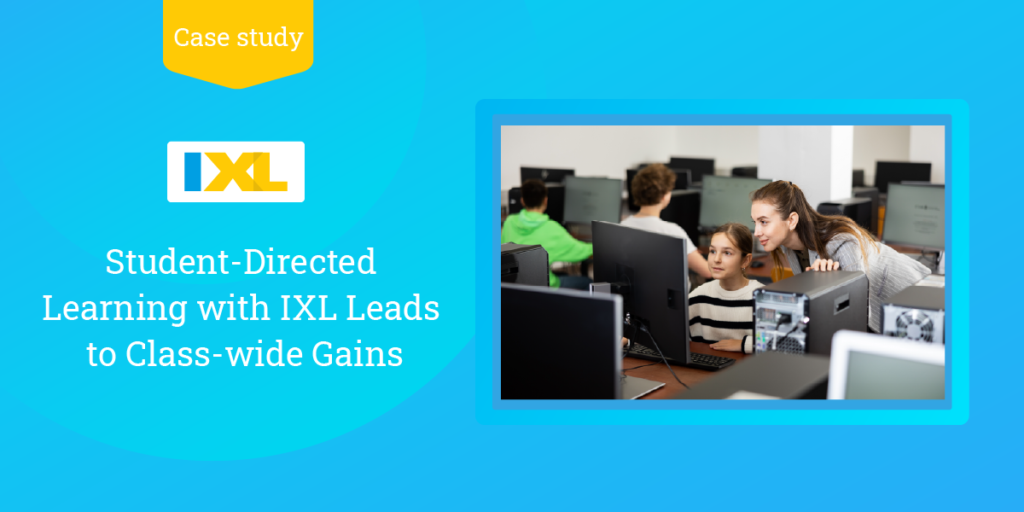 Student-Directed Learning with IXL Leads to Gains for All - IXL ...