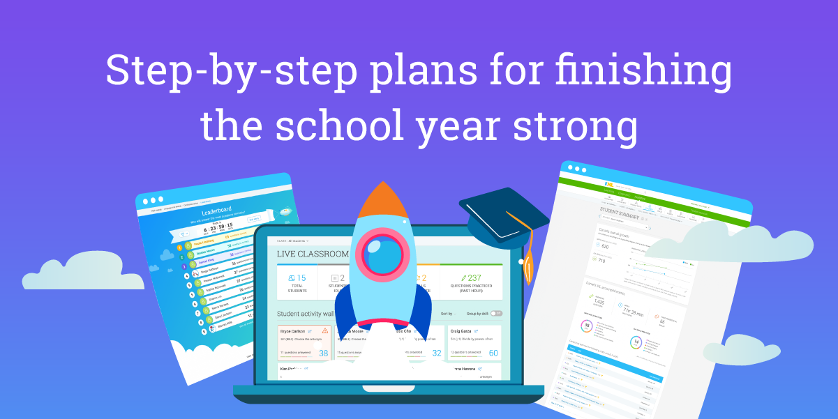 Step-by-step plans for finishing the school year strong - IXL Official Blog