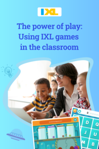 The power of play: Using IXL games in the classroom - IXL Official Blog