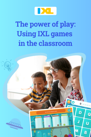 The power of play: Using IXL games in the classroom - IXL Official Blog