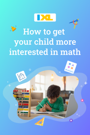 How to get your child more interested in math - IXL Official Blog