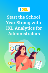 Start the school year strong with IXL Analytics for administrators ...