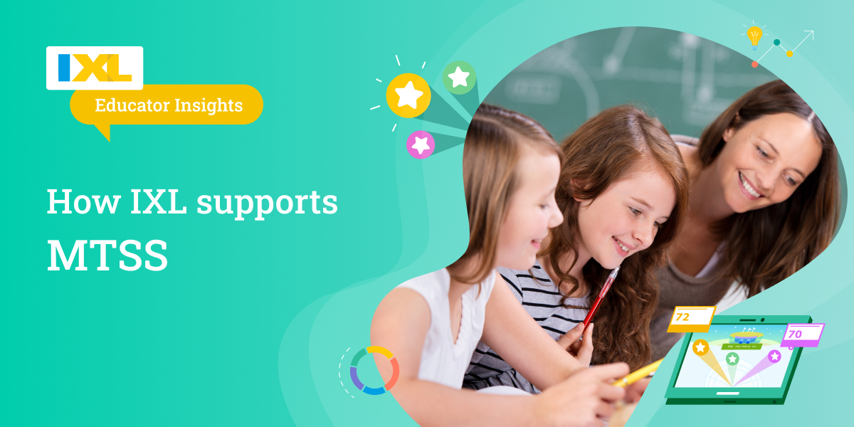 Tips from teachers: How IXL supports MTSS - IXL Official Blog